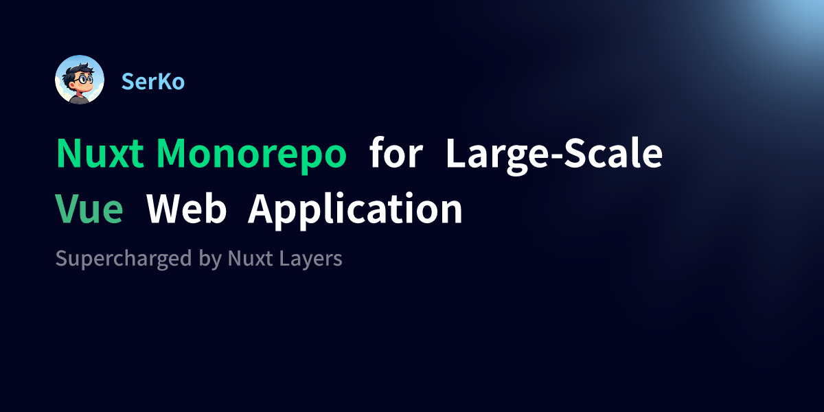 Nuxt Monorepo for Large-Scale Vue Web Application - SerKo