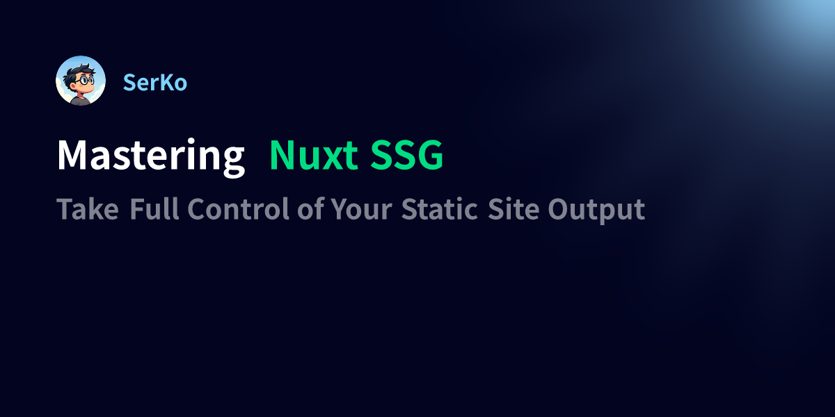 Mastering Nuxt SSG: Take Full Control of Your Static Site Output - SerKo